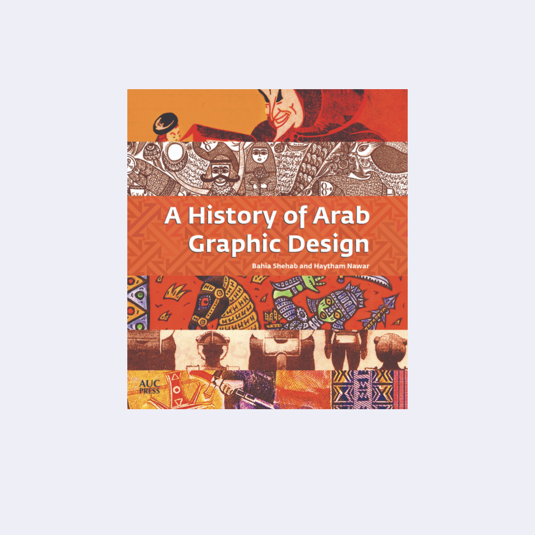 A History of Arab Graphic Design – Bahia Shehab, Haytham Nawar – STORM ...